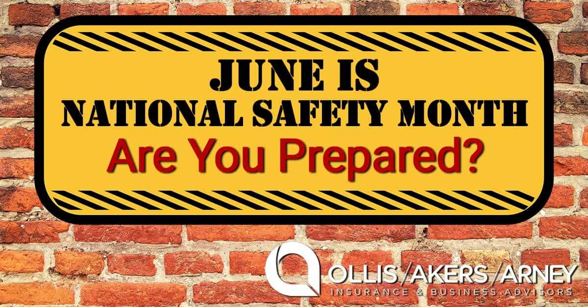 June Is National Safety Month: Are you Prepared? | Ollis/Akers/Arney ...