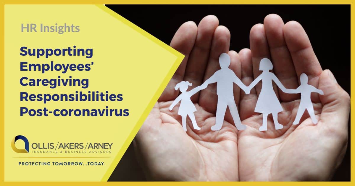 Supporting Employees’ Caregiving Responsibilities Post-coronavirus | Ollis/Akers/Arney Insurance ...