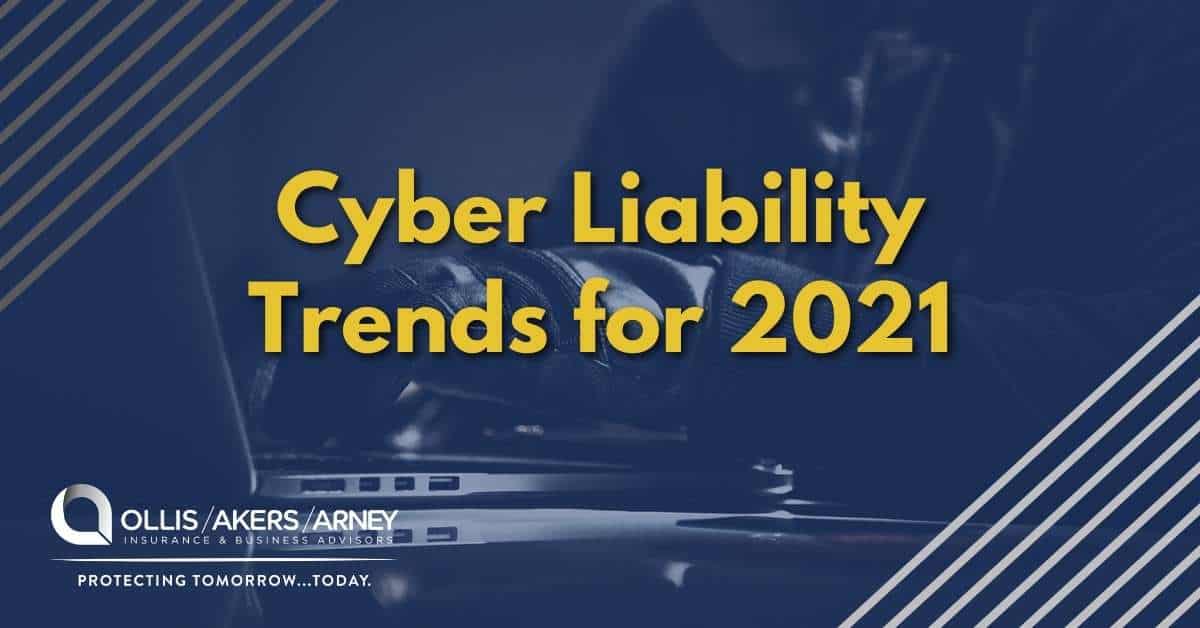 Cyber Liability Trends for 2021 | Ollis/Akers/Arney Insurance & Business Advisors - Missouri