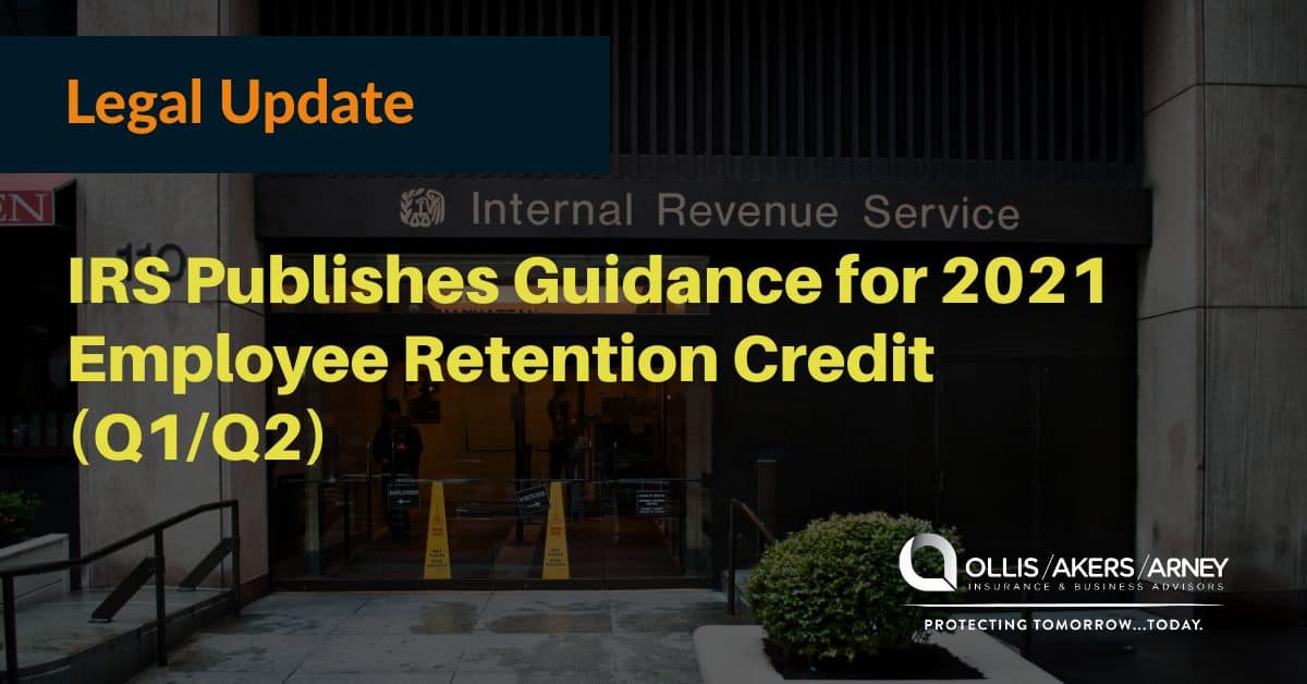 IRS Publishes Guidance for 2021 Employee Retention Credit (Q1/Q2 ...
