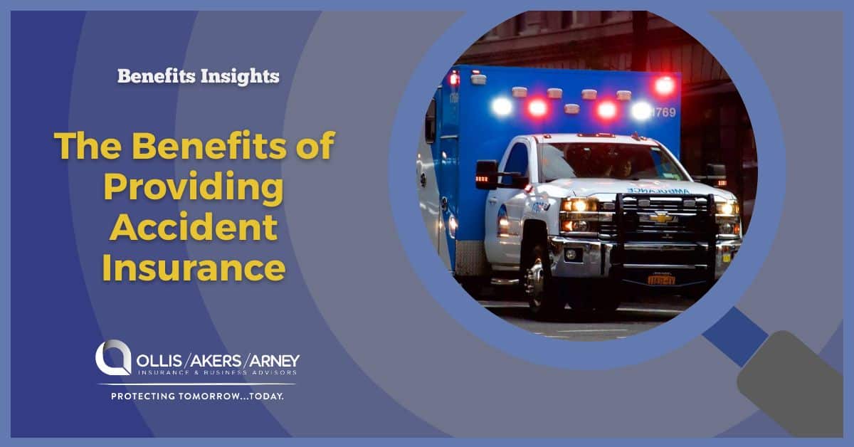 The Benefits of Providing Accident Insurance | Ollis/Akers/Arney ...