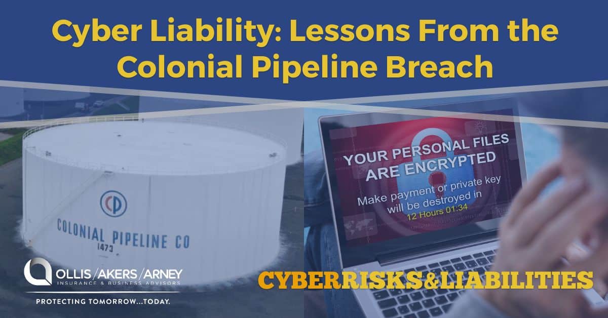 Cyber Liability: Lessons From the Colonial Pipeline Breach | Ollis/Akers/Arney Insurance ...
