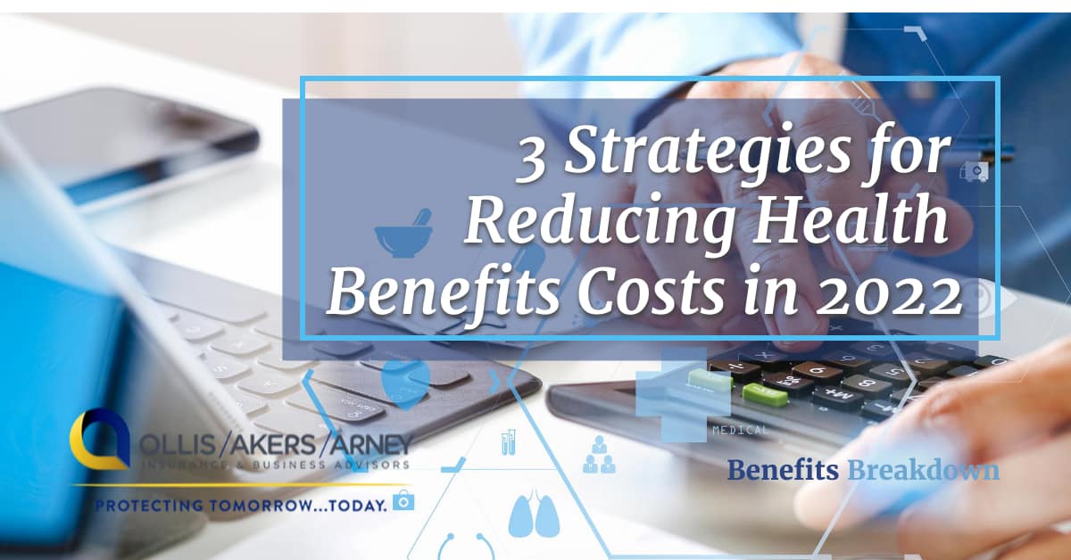 3 Strategies for Reducing Health Benefits Costs in 2022 | Ollis/Akers ...