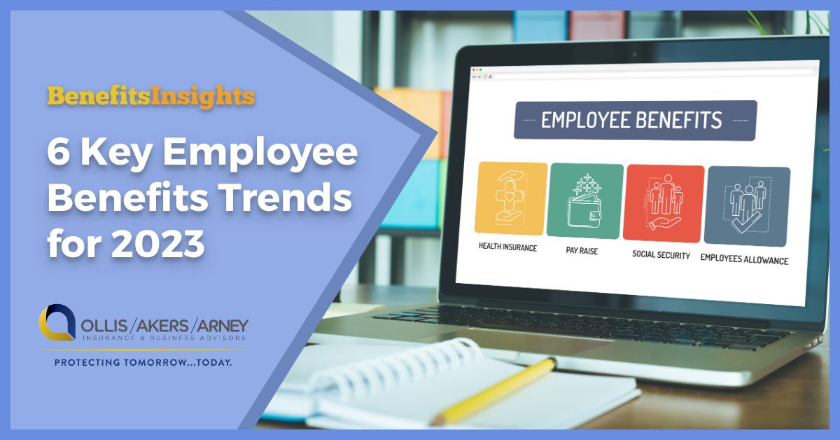6 Key Employee Benefits Trends for 2023 | Ollis/Akers/Arney Insurance ...