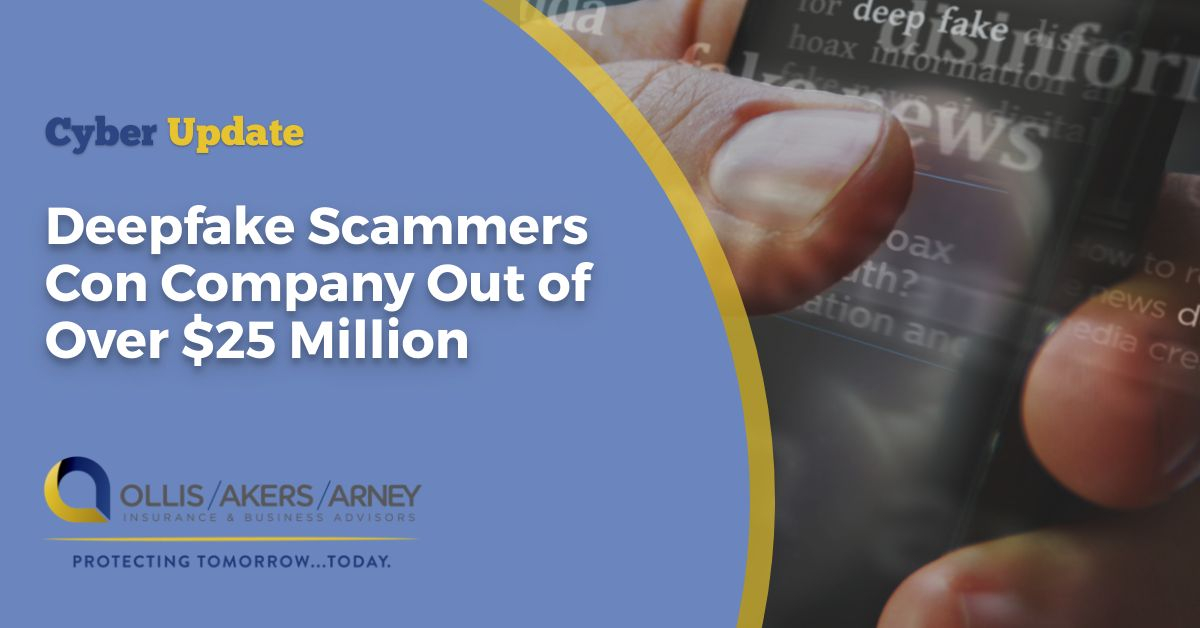 Cyber Update - Deepfake Scammers Con Company Out of Over $25 Million | Ollis/Akers/Arney ...