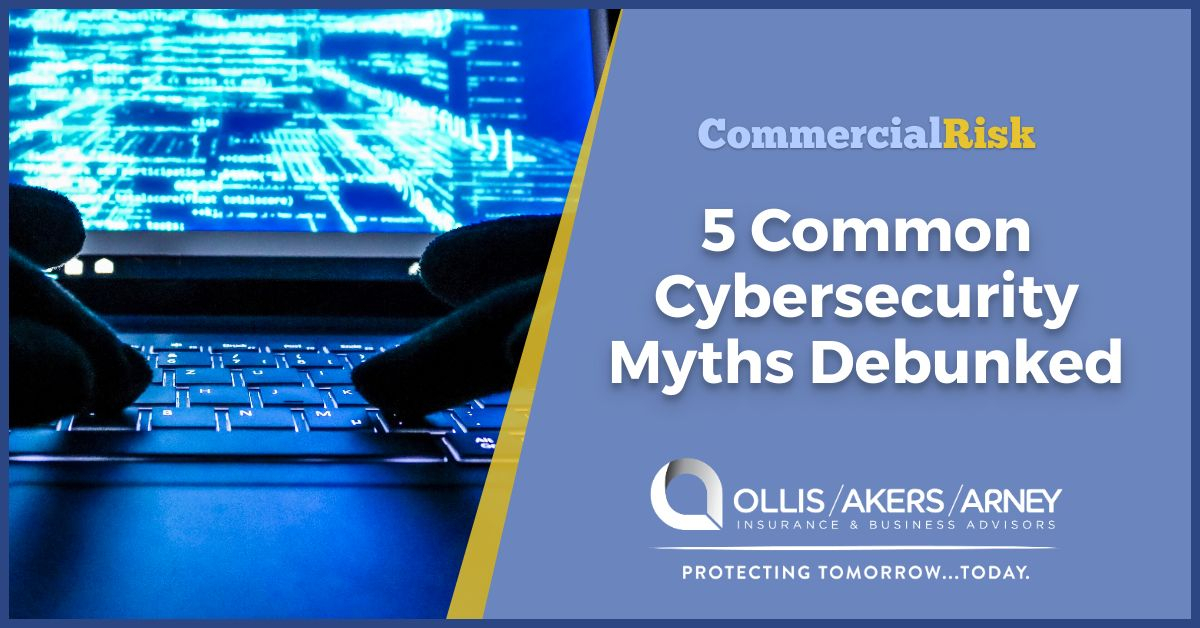 5 Common Cybersecurity Myths Debunked | Ollis/Akers/Arney Insurance & Business Advisors - Missouri