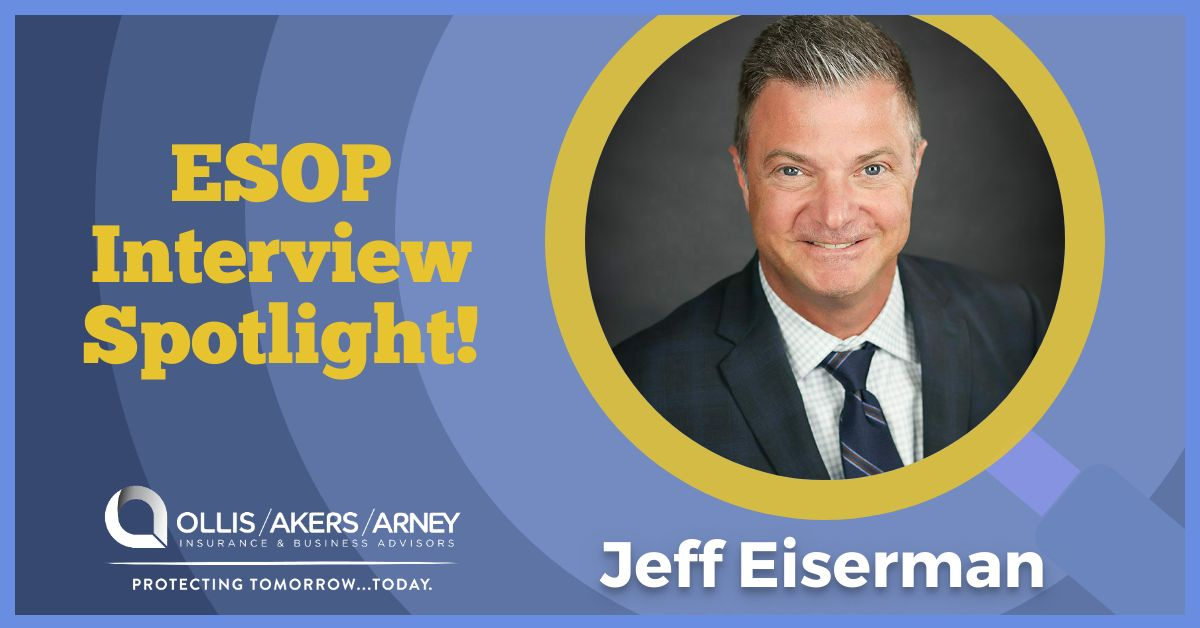 Jeff Eiserman - ESOP Interview Spotlight! | Ollis/Akers/Arney Insurance ...