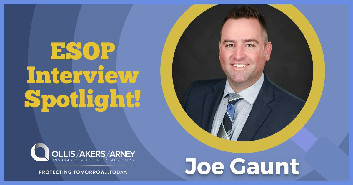 Joe Gaunt - ESOP Interview Spotlight | Ollis/Akers/Arney Insurance ...