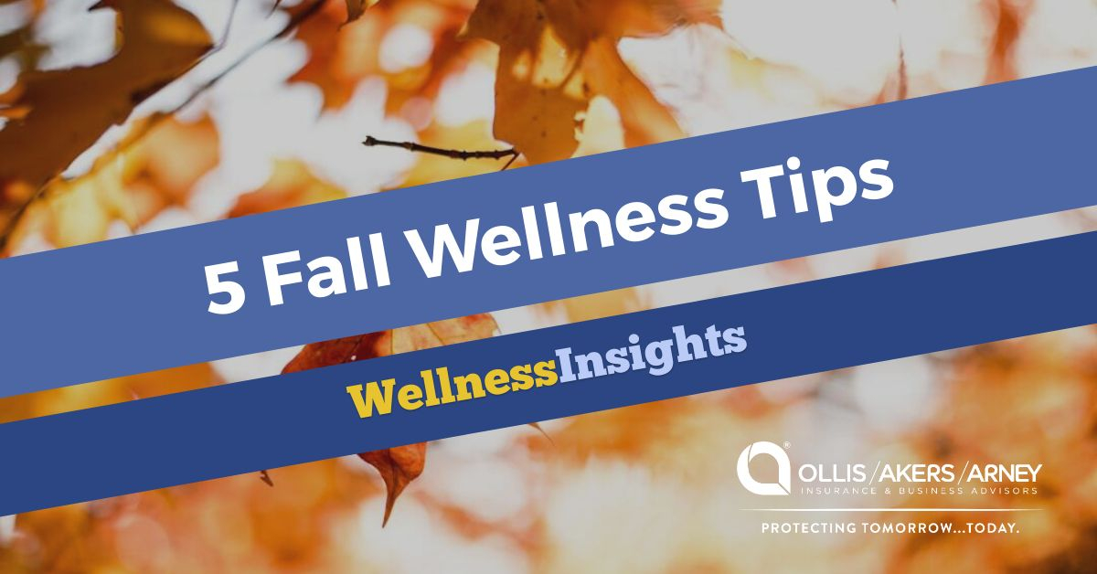 5 Fall Wellness Tips | Ollis/Akers/Arney Insurance & Business Advisors ...